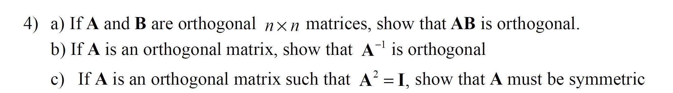 Solved 4) a) If A and B are orthogonal nxn matrices, show | Chegg.com