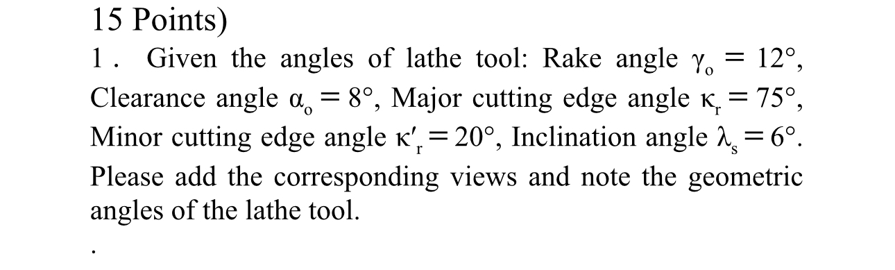Solved 15 Points) 1. Given the angles of lathe tool: Rake | Chegg.com