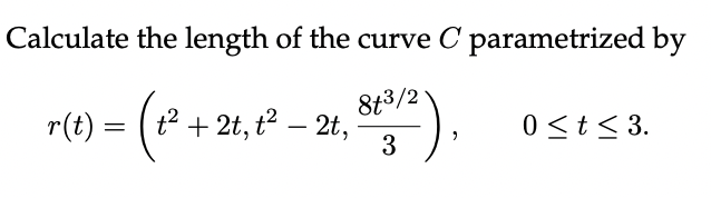 Solved Calculate the length of the curve C parametrized by | Chegg.com