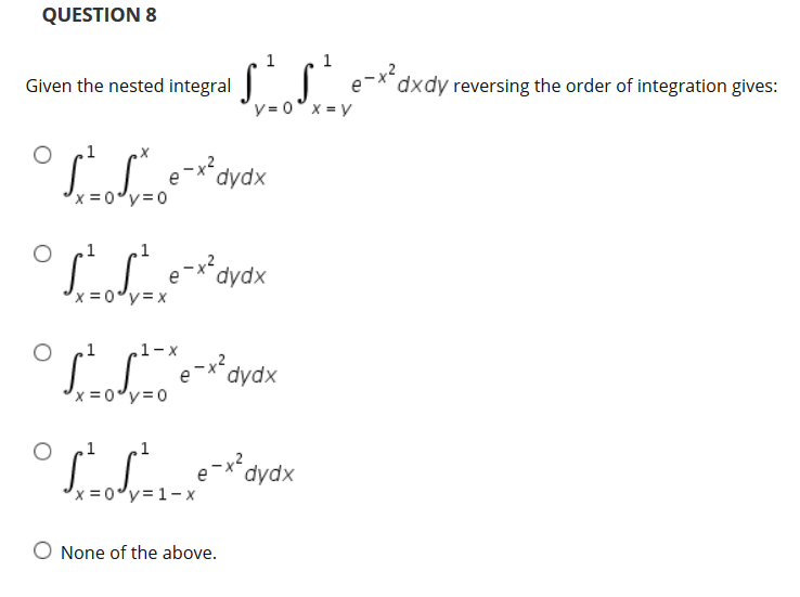 Solved QUESTION 8 1 1 Given the nested integral e-x'dxdy | Chegg.com
