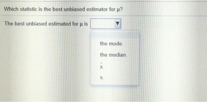 Solved Which statistic is the best unbiased estimator for u? | Chegg.com