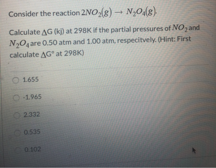Solved Consider the reaction 2NO2(g) N204(g) Calculate AG | Chegg.com