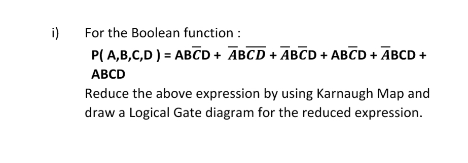 Solved i) For the Boolean function : P( A,B,C,D ) = ABCD + | Chegg.com