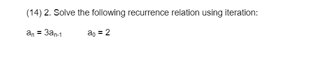 Solved (14) 2. Solve the following recurrence relation using | Chegg.com