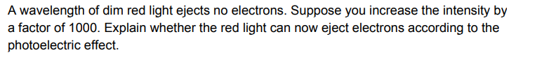 Solved A wavelength of dim red light ejects no electrons. | Chegg.com