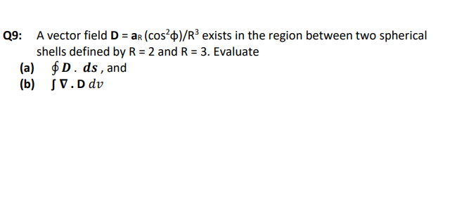 Solved Q9: A vector field D = ar (cos?0)/R3 exists in the | Chegg.com