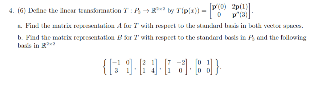 Solved 4. (6) Define the linear transformation T:P3→R2×2 by | Chegg.com