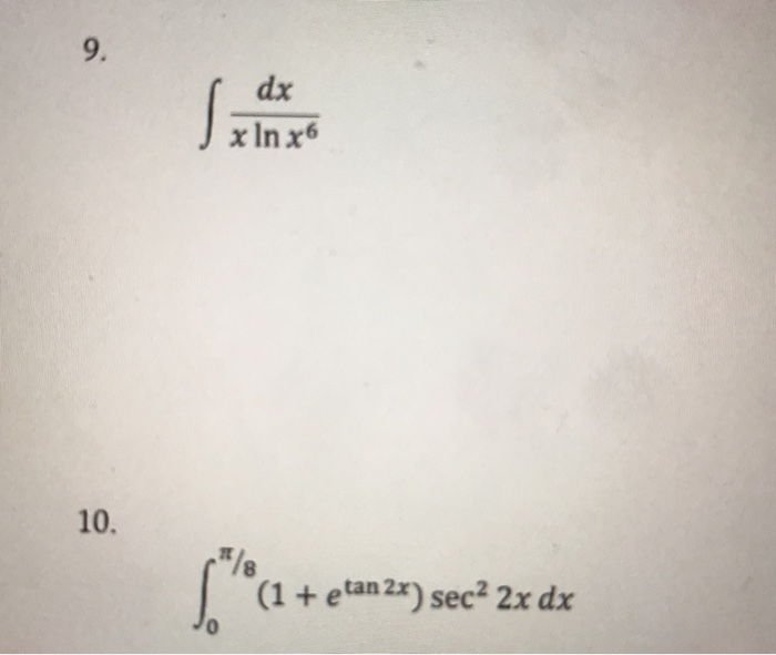 Solved Integral dx/x ln x^6 integral^pi/8_0 (1 + e^tan 2x) | Chegg.com