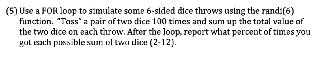Solved 5) Use a FOR loop to simulate some 6 -sided dice | Chegg.com
