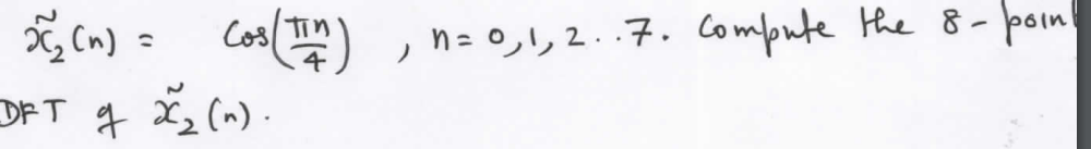 Solved x~2(n)=cos(4πn),n=0,1,2…7. compute the 8-poin DFT of | Chegg.com