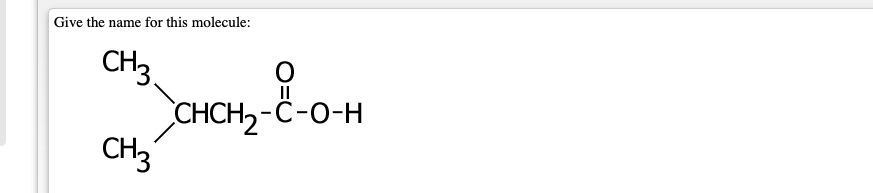 Solved Give the name for this molecule: CHz CHCH, -C-O-H | Chegg.com