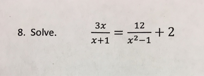 Solved Solve. 3x/x + 1 = 12/x^2 - 1 + 2 | Chegg.com