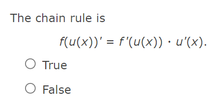 Solved The chain rule is f(u(x))′=f′(u(x))⋅u′(x). True False | Chegg.com