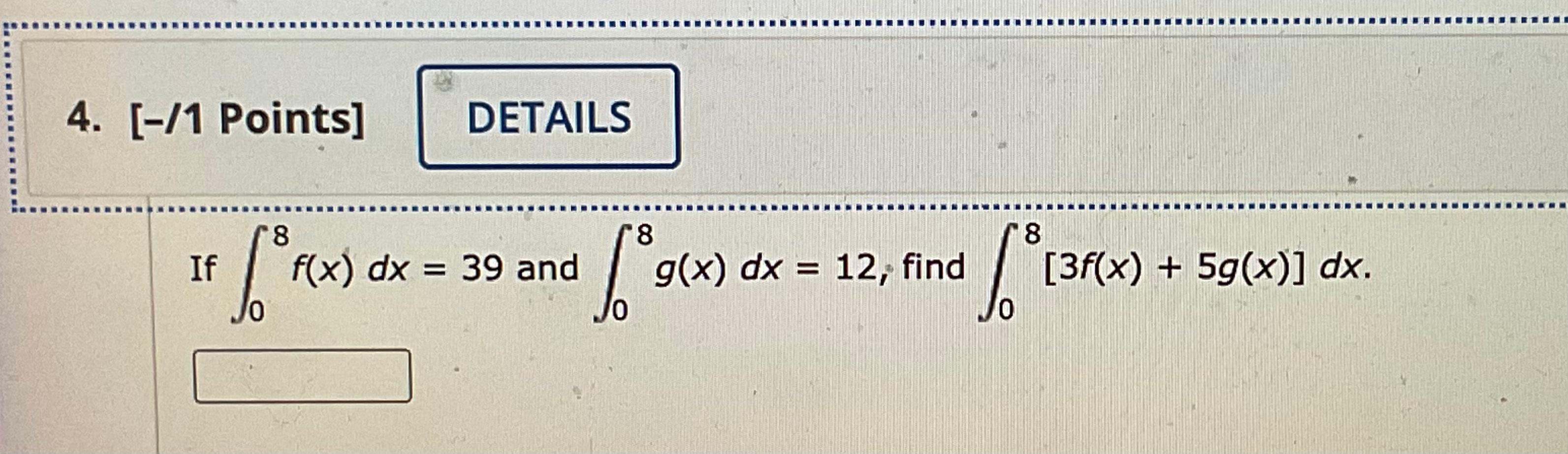 Solved 4. [-/1 Points] DETAILS 8 8 If ber f(x) dx = 39 and | Chegg.com
