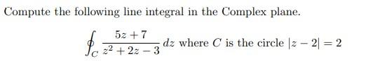 Solved Compute the following line integral in the Complex | Chegg.com