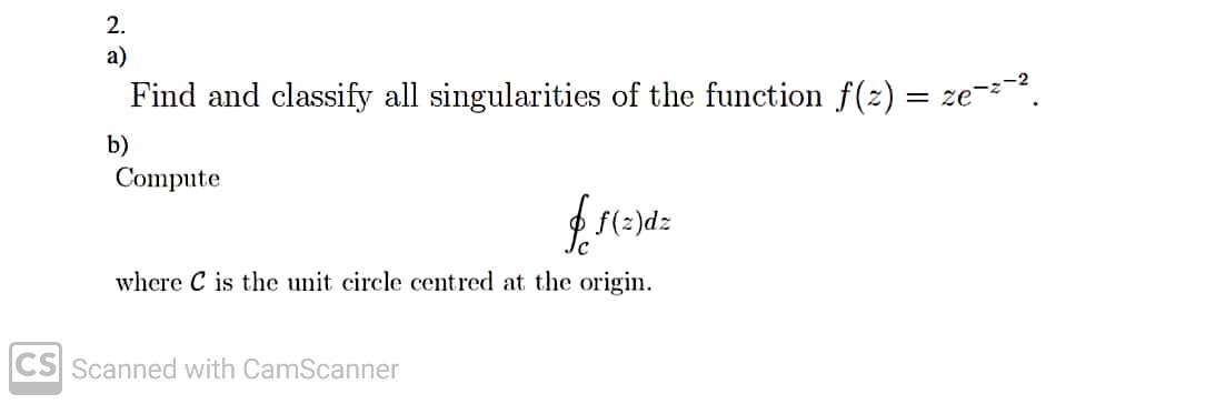 Solved 2. a) ze-?-? Find and classify all singularities of | Chegg.com