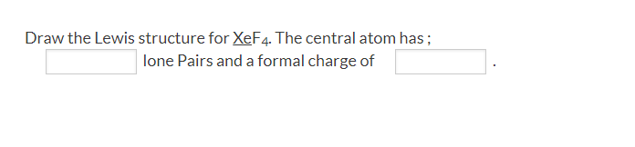 Solved Draw the Lewis structure for XeF4. The central atom | Chegg.com