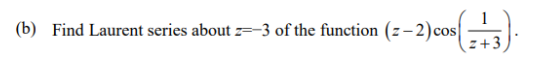 Solved (b) Find Laurent series about 2-3 of the function | Chegg.com