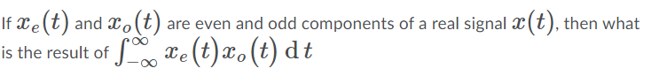 Solved If Xe(t) and X, (t) are even and odd components of a | Chegg.com