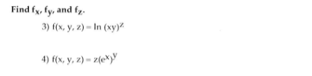 Solved Find fx,fy, and fy: 3) f(x, y, z) = In (xy)? 4) f(x, | Chegg.com