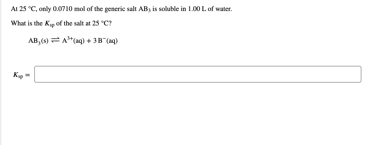 Solved At 25 °C, only 0.0710 mol of the generic salt AB3 is | Chegg.com
