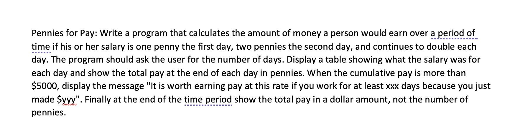 Solved Pennies for Pay: Write a program that calculates the | Chegg.com