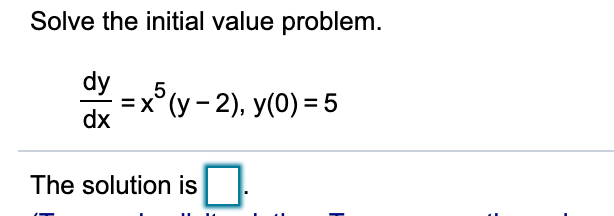 Solved Solve the initial value problem. dy 5 =x°(y-2), y(0) | Chegg.com