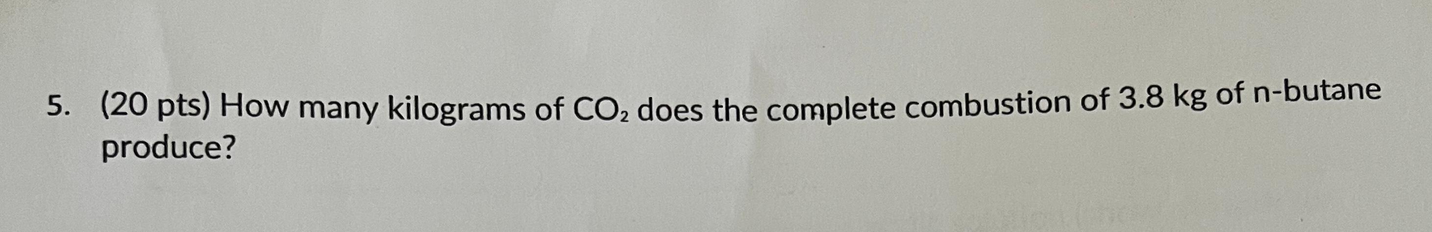 5. (20 pts) How many kilograms of CO2 does the | Chegg.com
