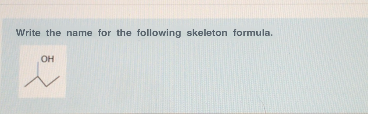 Solved Write the name for the following skeleton formula. OH | Chegg.com