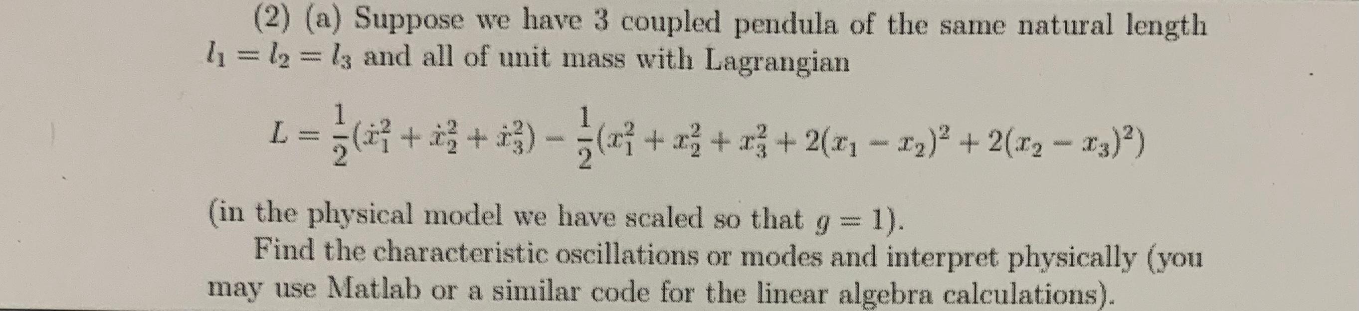 Solved (2) (a) Suppose we have 3 coupled pendula of the same | Chegg.com