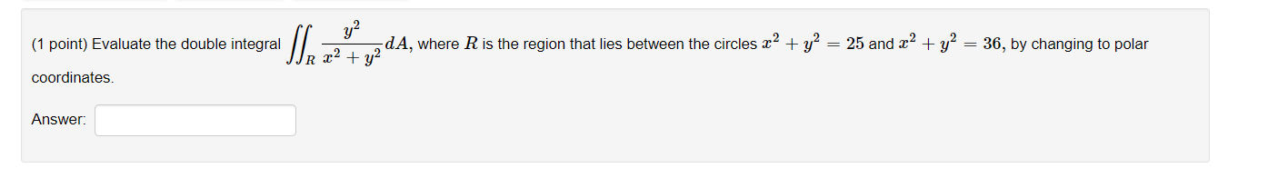 Solved (1 point) Evaluate the double integral ∬Rx2+y2y2dA, | Chegg.com