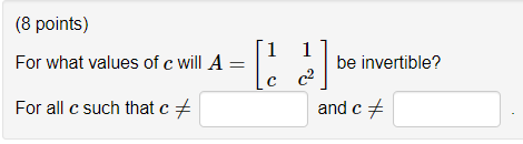Solved (8 points) For what values of c will A=[1c1c2] be | Chegg.com