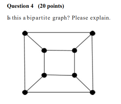Solved Question 4 (20 points) Is this a bipartite graph? | Chegg.com