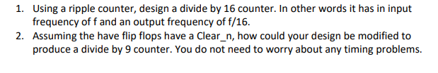 Solved 1. Using a ripple counter, design a divide by 16 | Chegg.com