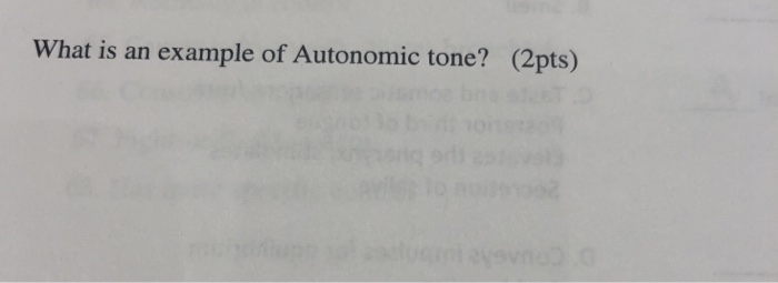 Solved What is an example of Autonomic tone? (2pts) | Chegg.com