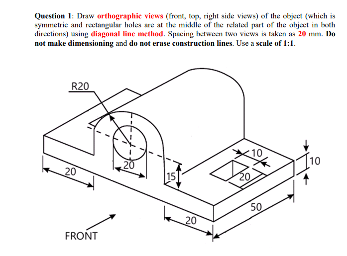 Solved Question 1: Draw orthographic views (front, top, | Chegg.com