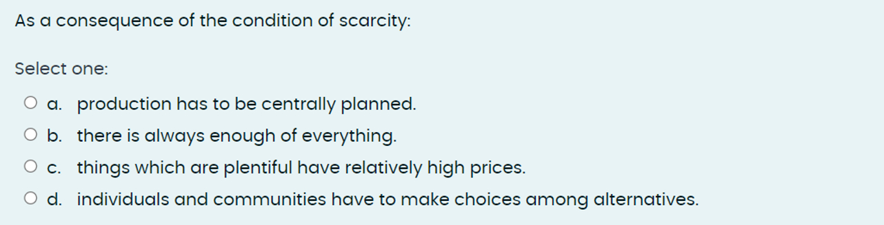 Solved As a consequence of the condition of scarcity:Select | Chegg.com