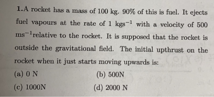 Solved 1.A rocket has a mass of 100 kg. 90% of this is fuel. | Chegg.com
