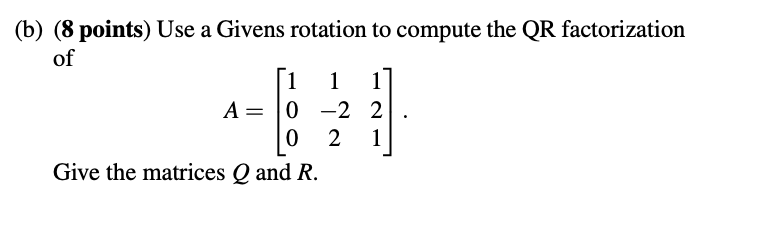 Solved (b) (8 points) Use a Givens rotation to compute the | Chegg.com