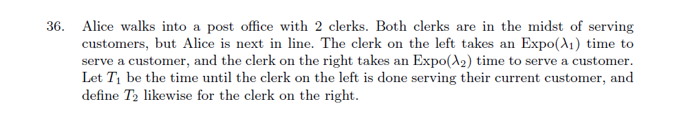 Solved 36 Alice walks into a post office with 2 clerks. Both | Chegg.com
