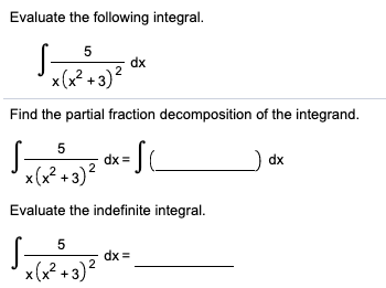 Solved Evaluate the following integral. 5 dx x(x² + 3)² Find | Chegg.com
