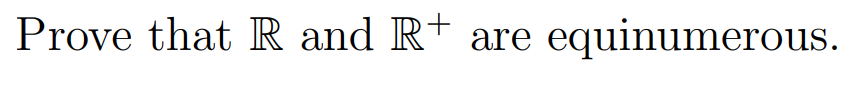 Solved Prove that R and R+ are equinumerous. | Chegg.com