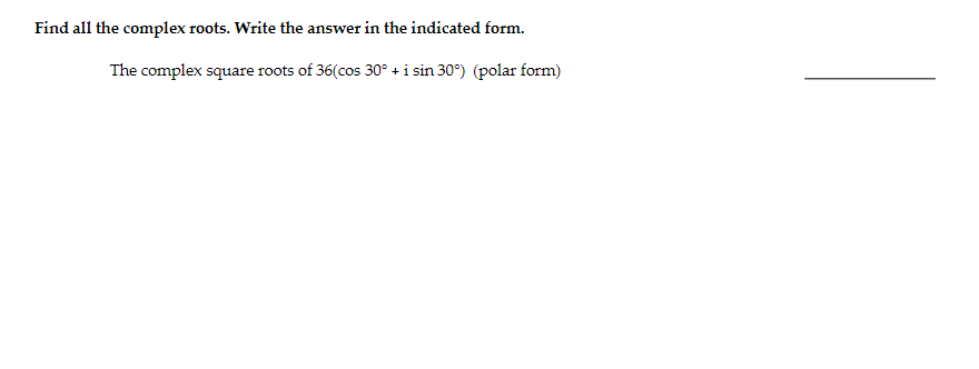 Solved Find all the complex roots. Write the answer in the | Chegg.com