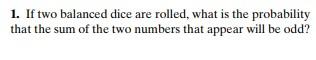 Solved 1. If two balanced dice are rolled, what is the | Chegg.com