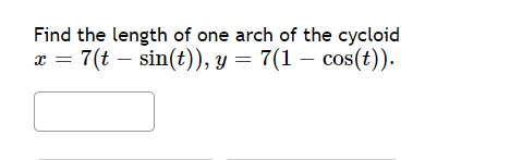 Solved Find the length of one arch of the cycloid x = 7(t – | Chegg.com