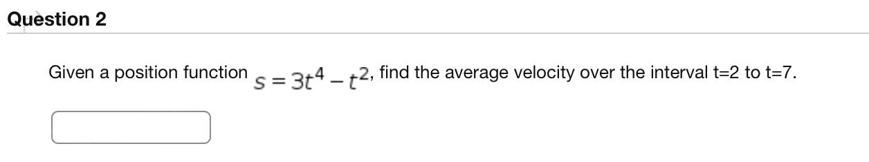 Solved Given a position function s=3t4−t2, find the average | Chegg.com