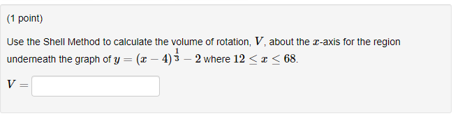 Solved (1 point) Use the Shell Method to calculate the | Chegg.com