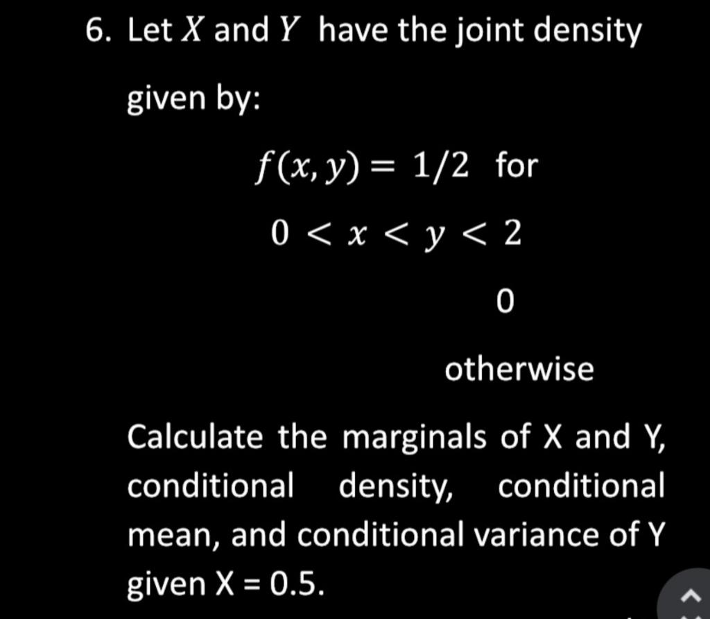 Solved 6. Let X and Y have the joint density given by: f(x, | Chegg.com