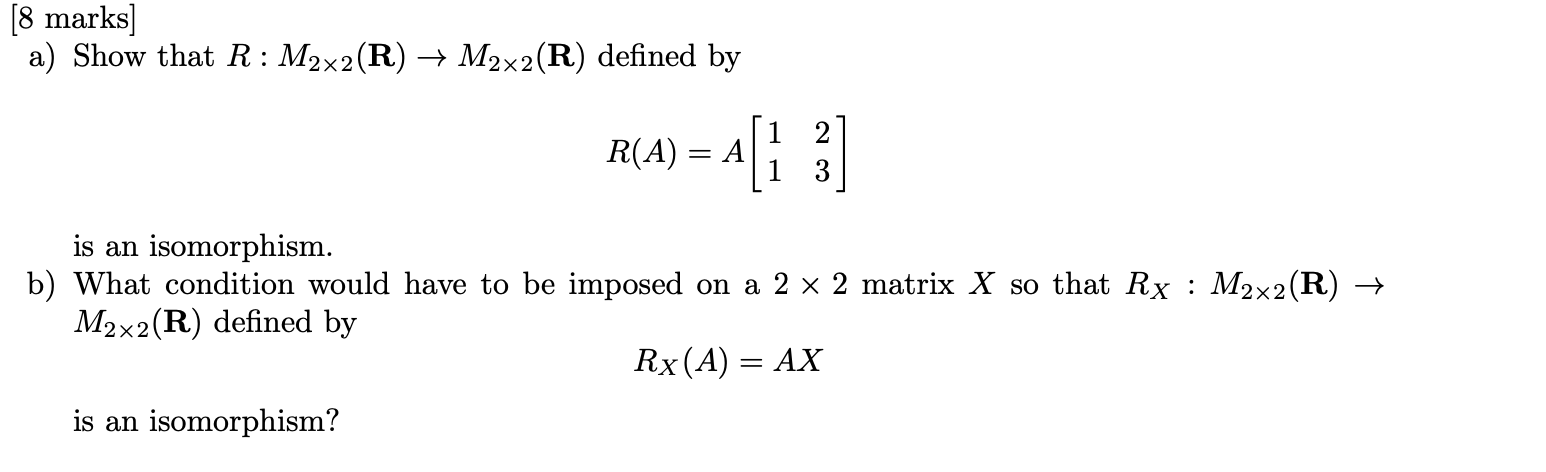 Solved [8 marks] a) Show that R: M2x2(R) + M2x2(R) defined | Chegg.com