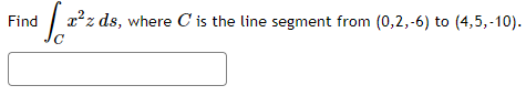 Solved Find ∫Cx2zds, where C is the line segment from | Chegg.com